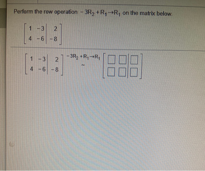 Solved Perform the row operation - 3R, +R, R, on the matrix | Chegg.com