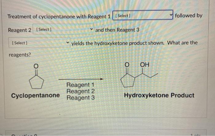 Solved Treatment of cyclopentanone with Reagent 11 Select] | Chegg.com