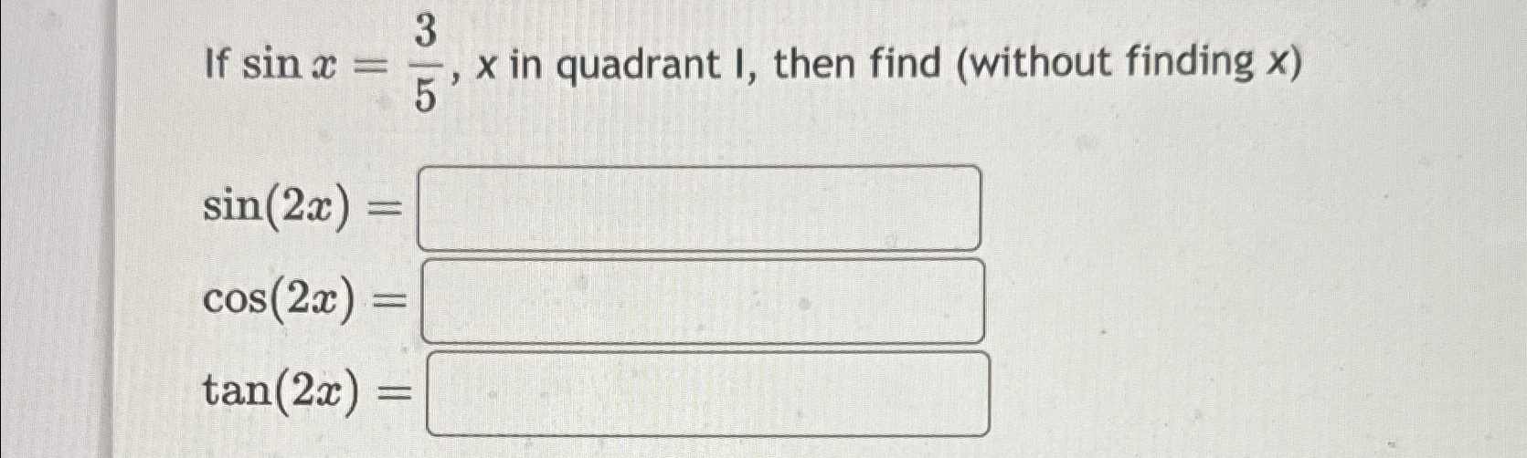 Solved If sinx=35,x ﻿in quadrant I, then find (without | Chegg.com