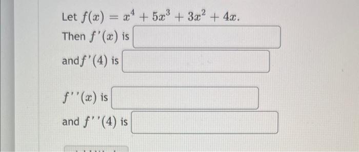 Solved Let f(x)=x4+5x3+3x2+4x. Then f′(x) is and f′(4) is | Chegg.com
