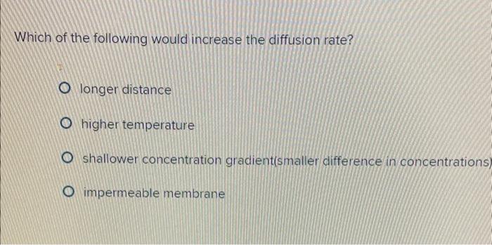 Which of the following would increase the diffusion | Chegg.com