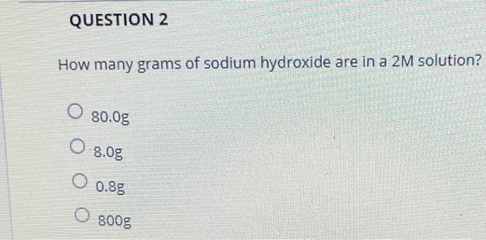 Solved How many grams of sodium hydroxide are in a 2M | Chegg.com