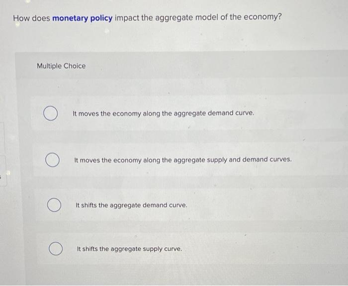 Solved How Does Monetary Policy Impact The Aggregate Model