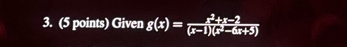 Solved (5 ﻿points) ﻿Given g(x)=x2+x-2(x-1)(x2-6x+3)What are | Chegg.com