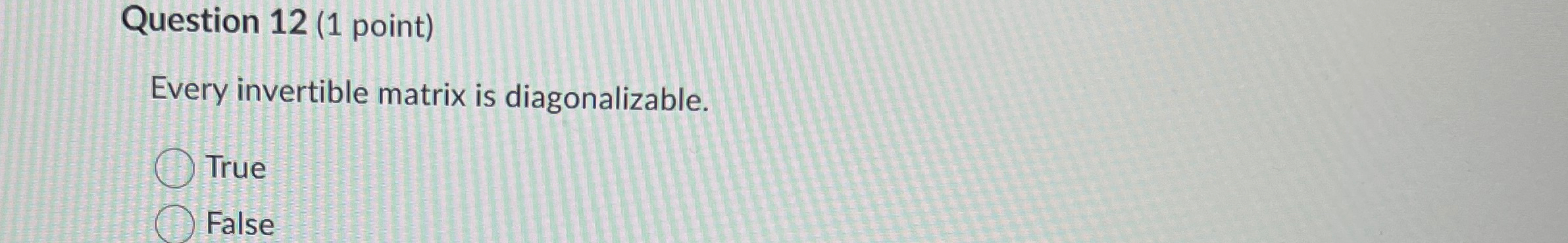 Solved Question 12 (1 ﻿point)Every invertible matrix is | Chegg.com