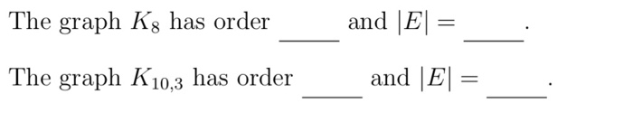 Solved The graph Kg has order and E = The graph K10,3 has | Chegg.com