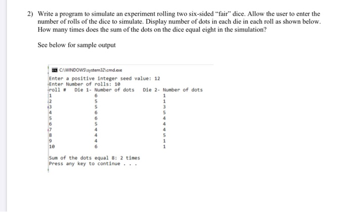 Solved 2) Write a program to simulate an experiment rolling | Chegg.com