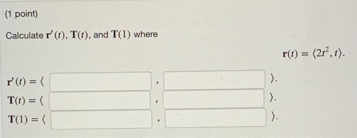 Solved (1 point) Calculate r' (t), T(t), and T(1) where r(t) | Chegg.com
