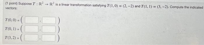 Solved (1 point) Suppose T:R2→R2 is a linear transformation | Chegg.com