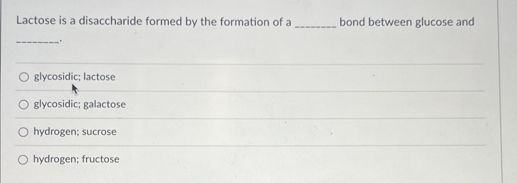 Solved Lactose is a disaccharide formed by the formation of | Chegg.com