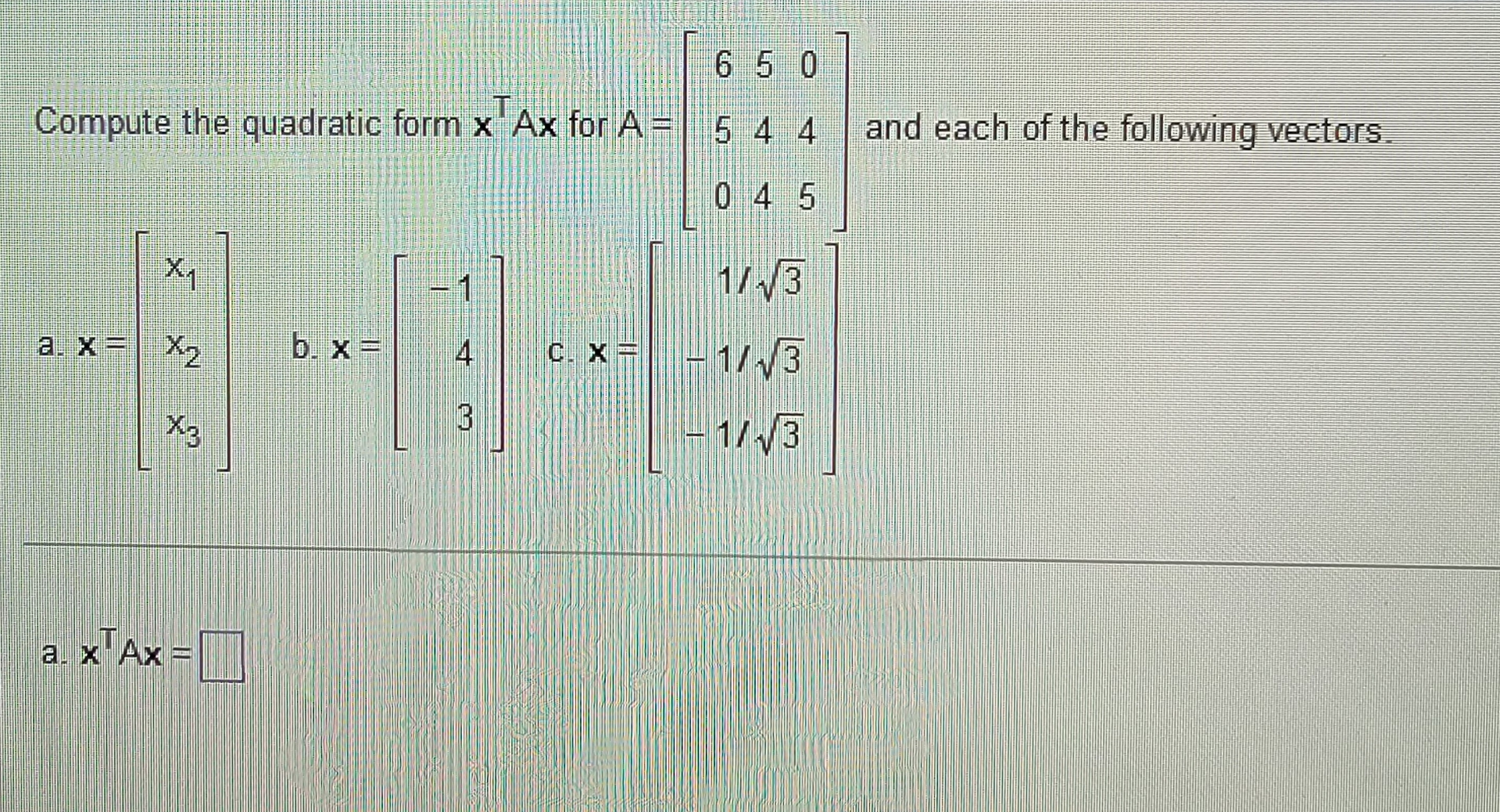 Solved Compute the quadratic form xTTAx ﻿for A=[650544045] | Chegg.com