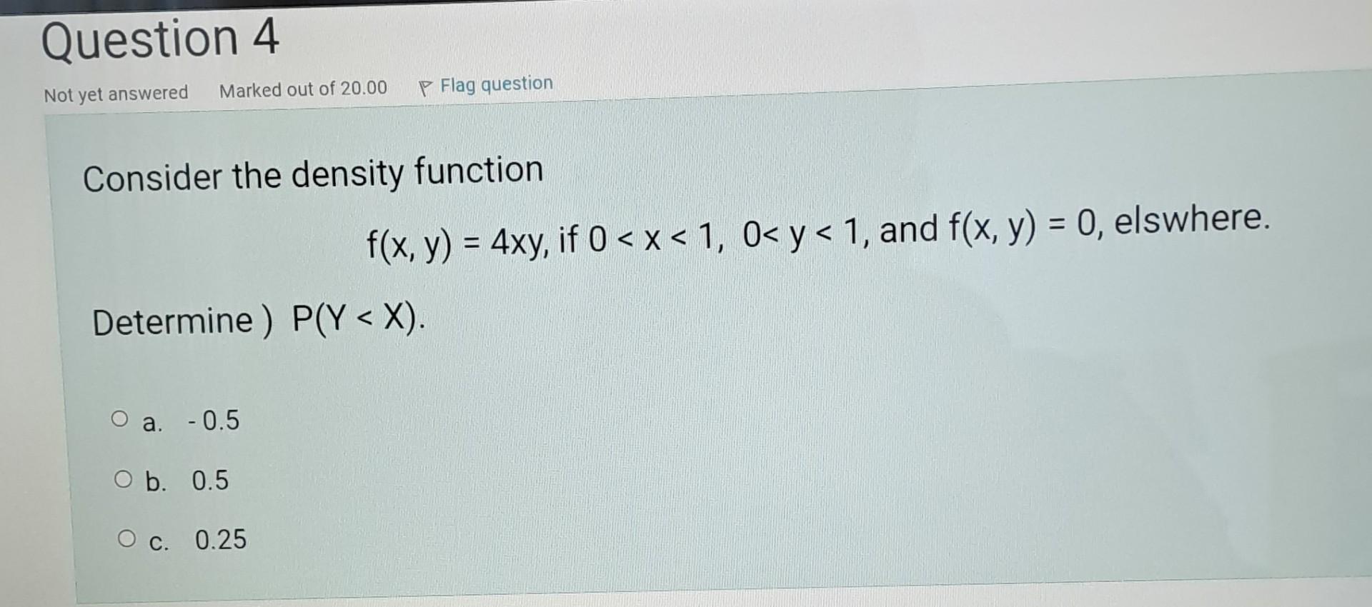 Solved Consider the density function f(x,y)=4xy, if 0 | Chegg.com