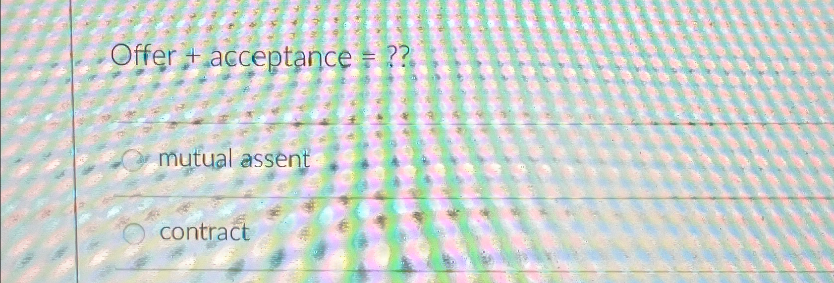 Solved Offer + ﻿acceptance = ??mutual assentcontract | Chegg.com