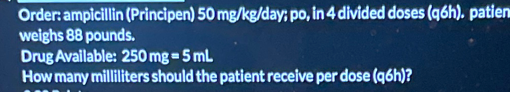 Solved Order: ampicillin (Principen) 50mgkg? ﻿day; po, ﻿in 4 | Chegg.com
