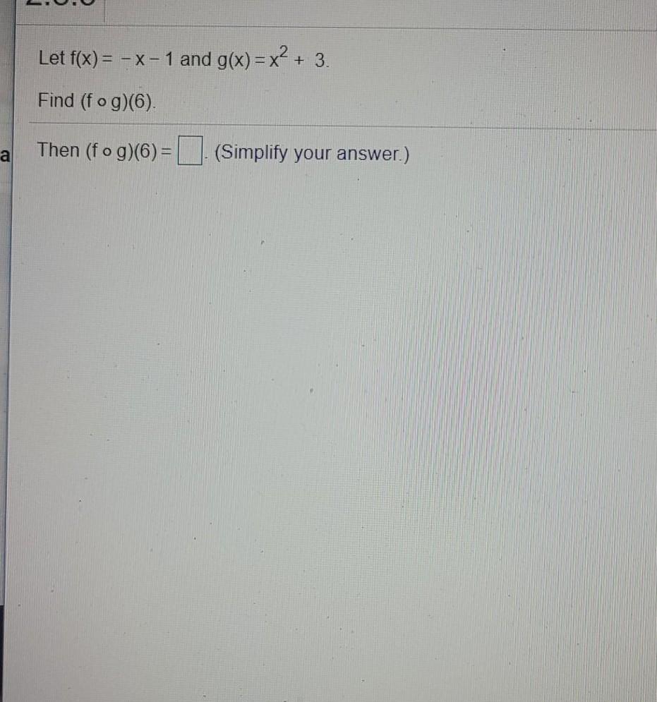 Solved Let f(x) = -x-1 and g(x)=x2 + 3. Find (fog)(6). Then | Chegg.com