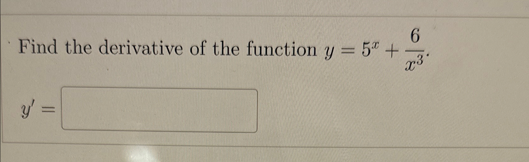 Solved Find the derivative of the function y=5x+6x3y'= | Chegg.com