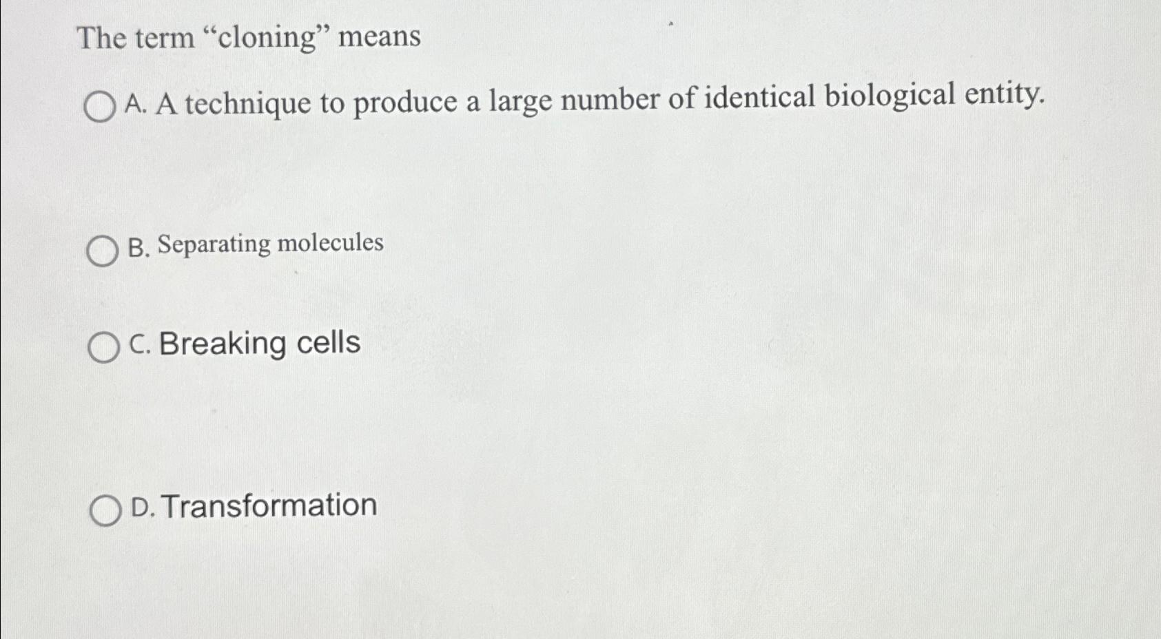 Solved The term "cloning" meansA. ﻿A technique to produce a | Chegg.com