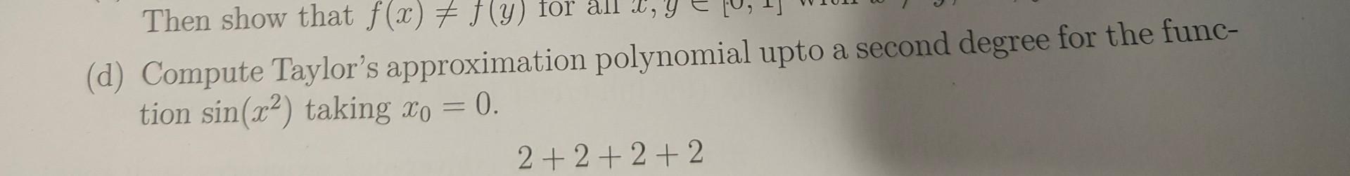 Solved (d) Compute Taylor's approximation polynomial upto a | Chegg.com