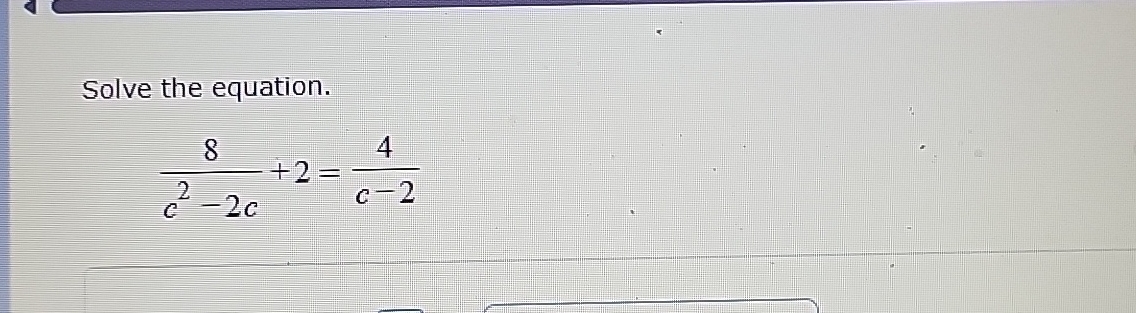 Solved Solve the equation.8c2-2c+2=4c-2 | Chegg.com