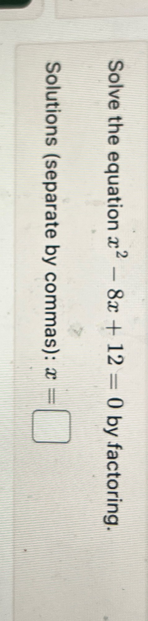 Solved Solve the equation x2-8x+12=0 ﻿by factoring.Solutions | Chegg.com