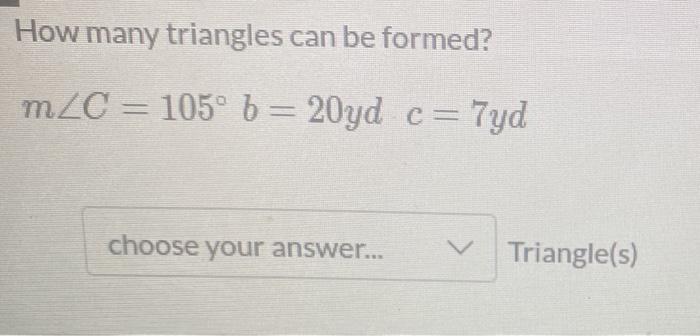 Solved How many triangles can be formed? mZC = 105° b = 20yd | Chegg.com