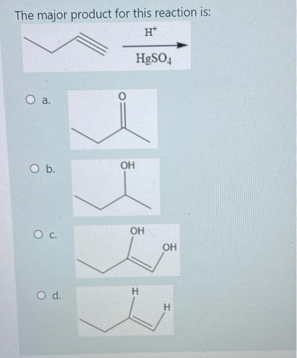 Solved The major product for this reaction is: H HgSO4 оа. | Chegg.com