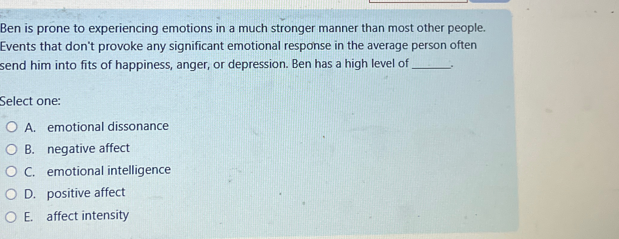 Solved Ben is prone to experiencing emotions in a much | Chegg.com