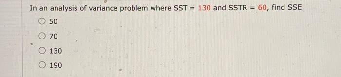 Solved In an analysis of variance problem where SST =130 and | Chegg.com