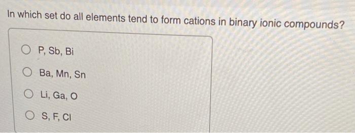 Solved In which set do all elements tend to form cations in | Chegg.com