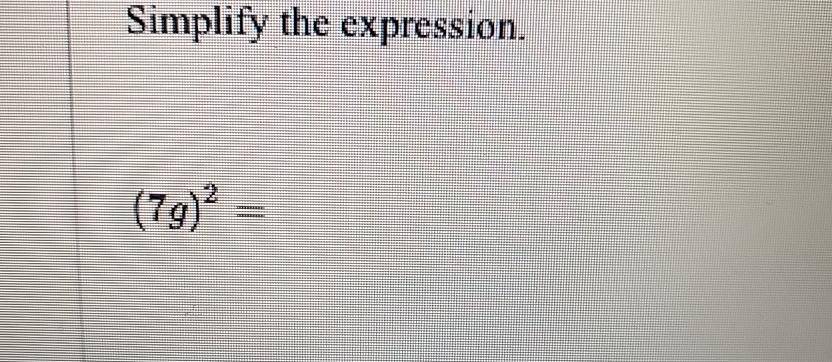 Solved Simplify the expression.(7g)2= | Chegg.com