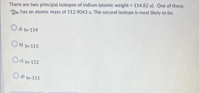 Solved There are two principal isotopes of indium (atomic | Chegg.com