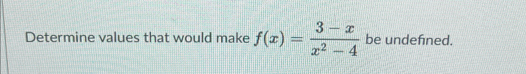 Solved Determine values that would make f(x)=3-xx2-4 be | Chegg.com Solved Determine values that would make f(x)=3-xx2-4 be | Chegg.com