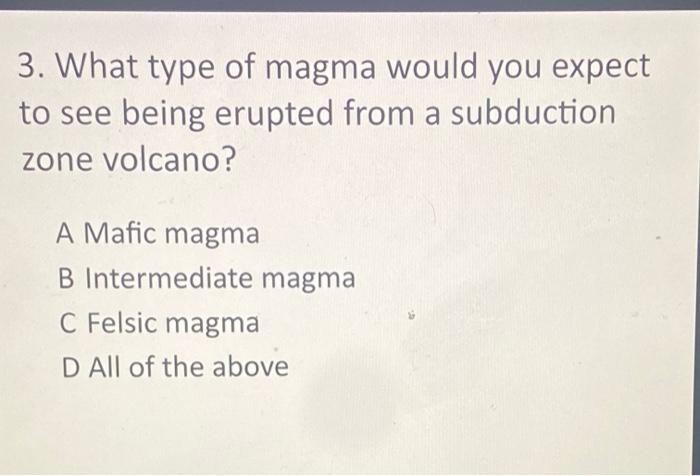 Solved 3. What type of magma would you expect to see being | Chegg.com