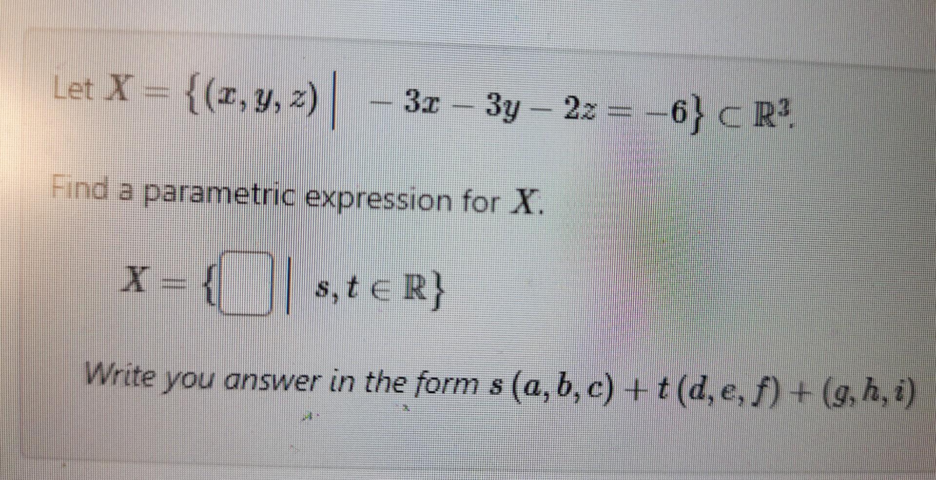 Solved Let X { X Y Z ∣−3x−3y−2z −6}⊂r3 Find A Parametric