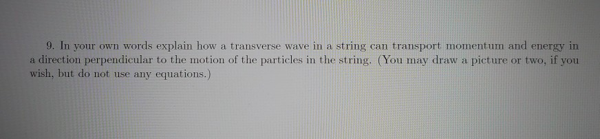 Solved 9. In your own words explain how a transverse wave in | Chegg.com