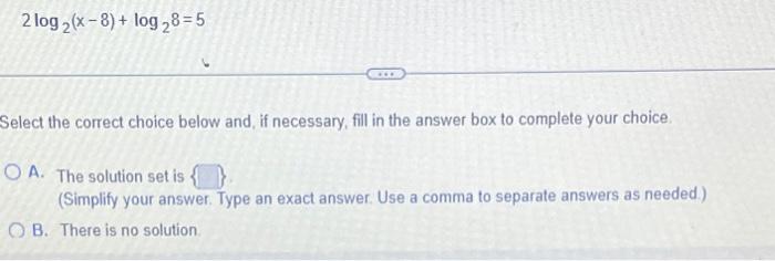 Solved 2log2(x−8)+log28=5 Select the correct choice below | Chegg.com