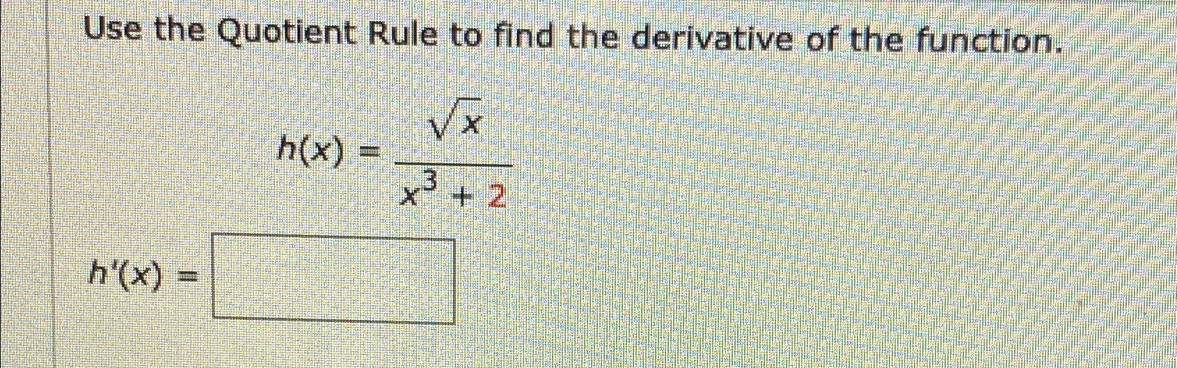 Solved Use the Quotient Rule to find the derivative of the | Chegg.com