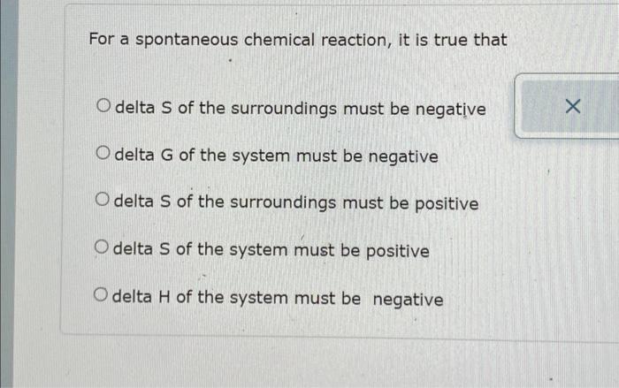 Solved For a spontaneous chemical reaction, it is true that | Chegg.com