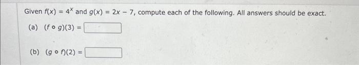 Solved Given f(x)=4x and g(x)=2x−7, compute each of the | Chegg.com