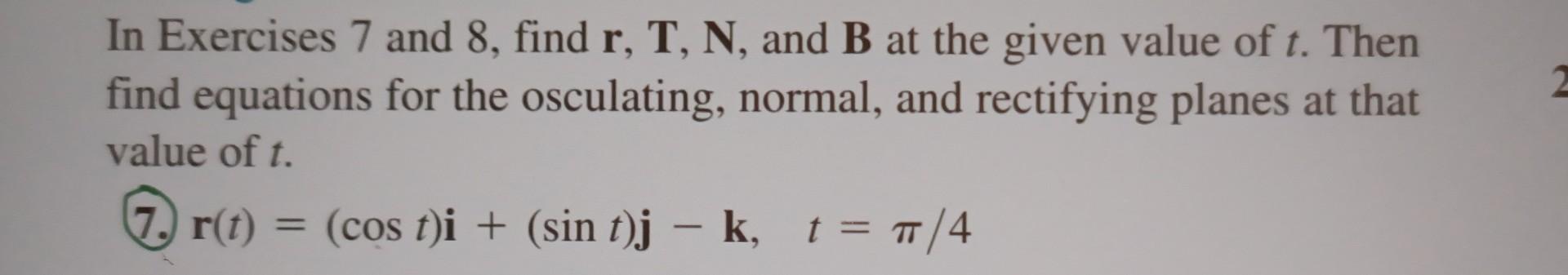 Solved In Exercises 7 and 8 , find r,T,N, and B at the given | Chegg.com