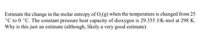 Solved Estimate the change in the molar entropy of O2( g) | Chegg.com