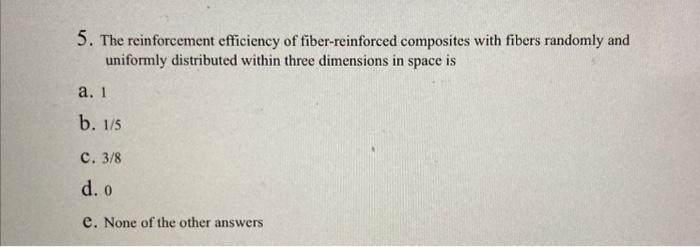 Solved 5. The reinforcement efficiency of fiber-reinforced | Chegg.com