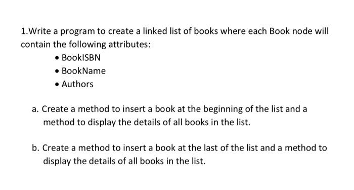 Solved 1.Write a program to create a linked list of books | Chegg.com