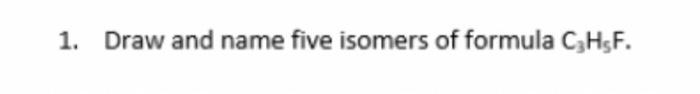 Solved 1. Draw and name five isomers of formula C3H5F. | Chegg.com