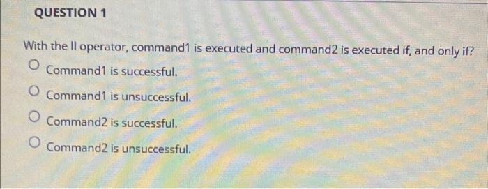 Solved With the II operator, command1 is executed and | Chegg.com