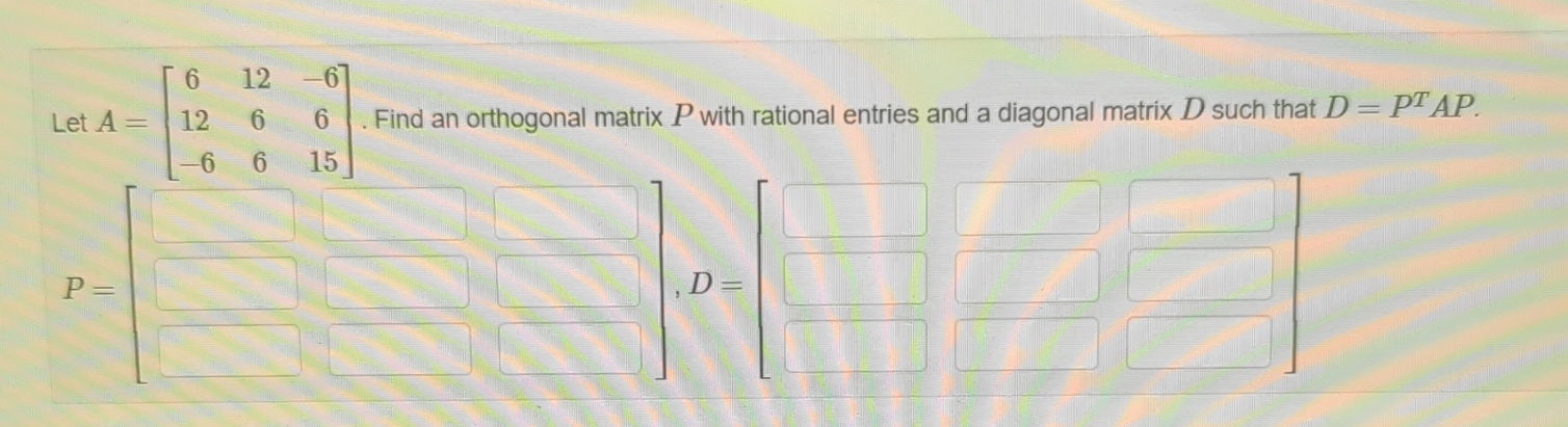 Let A=[612-61266-6615]. ﻿Find an orthogonal matrix P | Chegg.com