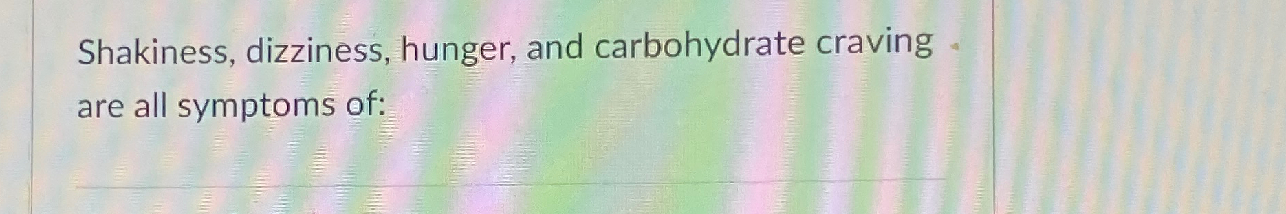Solved Shakiness, dizziness, hunger, and carbohydrate | Chegg.com