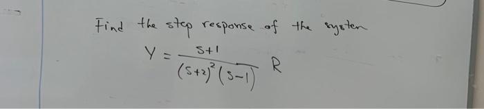 Solved Find the step response of the systen Y = S+1 R | Chegg.com