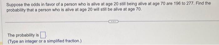 Solved Suppose the odds in favor of a person who is alive at | Chegg.com