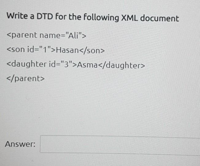 Solved Write a DTD for the following XML document Hasan | Chegg.com